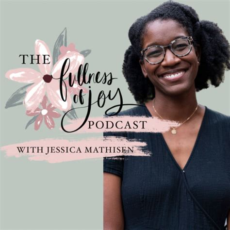 Fullness Of Joy With Jessica Mathisen Podcast Podchaser