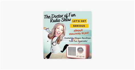 The Doctor Of Fun Radio Show Let S Get Serious About Having Fun En Apple Podcasts