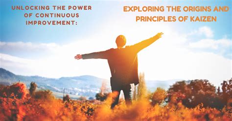 Unlocking The Power Of Continuous Improvement Exploring The Origins