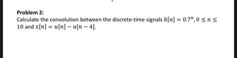 Solved Problem Calculate The Convolution Between The Chegg