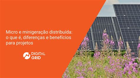 Micro E Minigeração Distribuída O Que é Diferenças E Benefícios Para Projetos