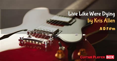 Live Like Were Dying Kris Allen Chords Guitarplayerbox