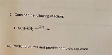 Solved 2. Consider the following reaction: Br2 CH3CH=CH2 (a) | Chegg.com