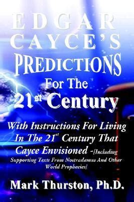 Edgar Cayces Predictions For The 21st Century By Mark A Thurston