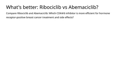 Whats Better Ribociclib Vs Abemaciclib Meds Is