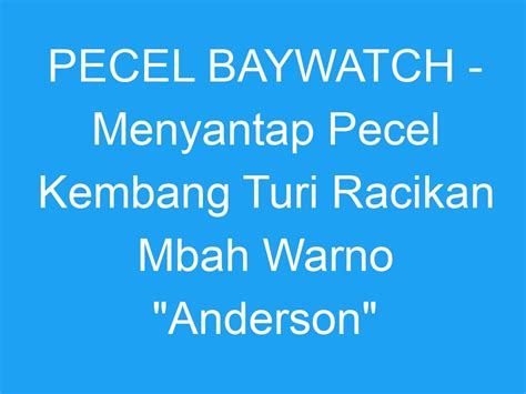 Pecel Baywatch Menyantap Pecel Kembang Turi Racikan Mbah Warno Anderson Explore Jogja