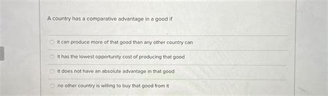 Solved A country has a comparative advantage in a good ifit | Chegg.com