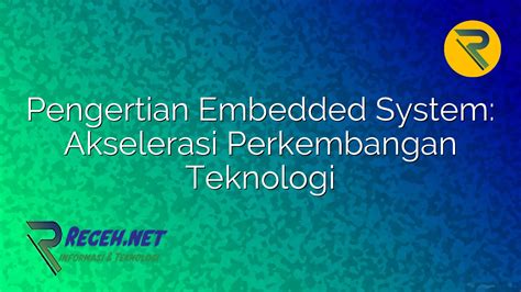 Pengertian Embedded System Akselerasi Perkembangan Teknologi