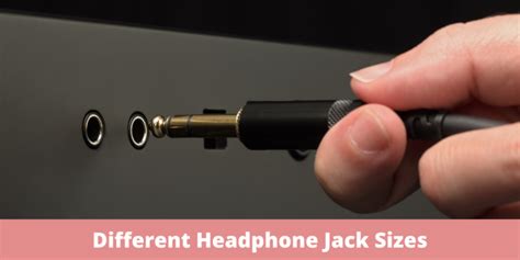 The Different Headphone Jack Sizes