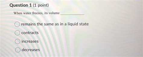 Solved Question 1 (1 ﻿point)When water freezes, its volume | Chegg.com