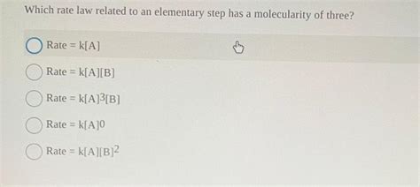 Solved Which Rate Law Related To An Elementary Step Has A