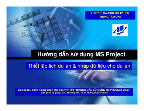 THỰC HÀNH Project - 321 - Hư ng d n s d ng MS Project Thi t l p l ch d án & nh p d li u cho ...
