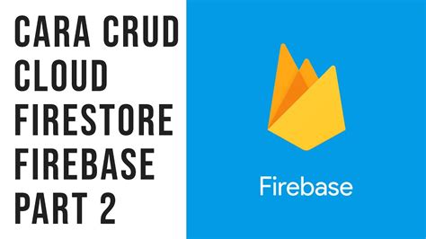 Cara Crud Cloud Firestore Firebase Dengan React Native Part 2 Read