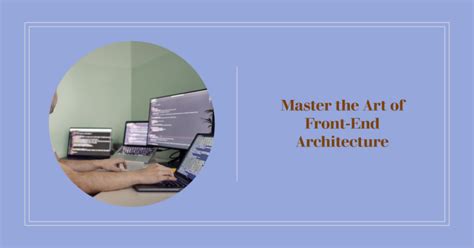 Mastering Front End Architecture Building Robust And Scalable Web