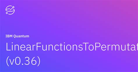 linearfunctionstopermutations v0 36 ibm quantum documentation