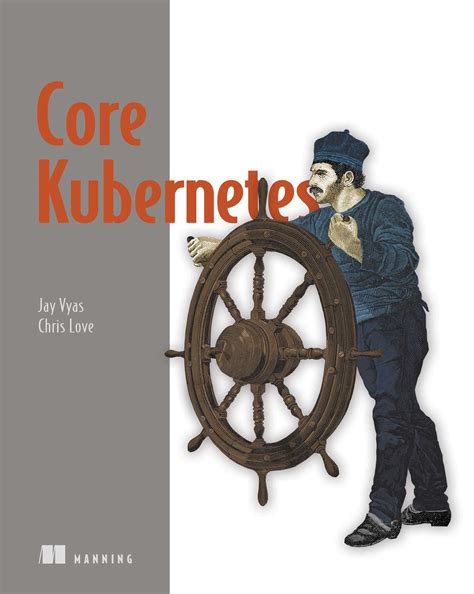 Core Kubernetes Book By Jay Vyas Chris Love Official Publisher