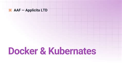 docker and kubernates aaf ― applicita ltd