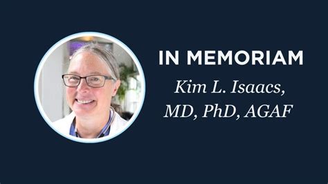 In Memoriam Kim L Isaacs Md Phd Agaf American
