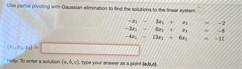 Solved Use Partial Pivoting With Gaussian Elimination To