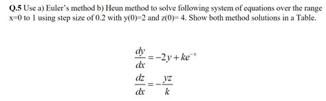 Solved Q5 Use A Eulers Method B Heun Method To Solve