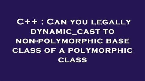 C Can You Legally Dynamiccast To Non Polymorphic Base Class Of A