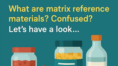 Matrix Reference Materials Why Laboratories Need Them In Testing