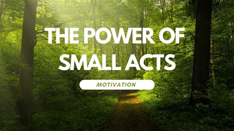 The Power Of Small Acts Act Of Kindness Motivation Video Youtube