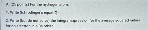 Solved A 25points For The Hydrogen Atom 1 Write Schrodingers