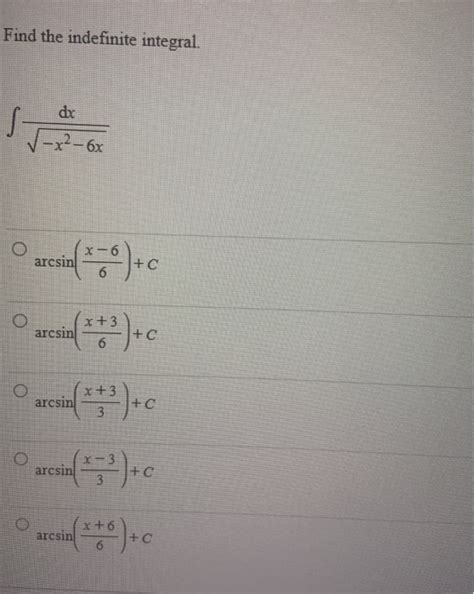 Solved Find The Indefinite Integral Dx √ X2 6x Arcsin X