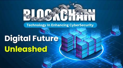 Blockchain Technology In Enhancing CyberSecurity: Digital Future Unleashed