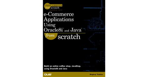 E Commerce Applications Using Oracle8i And Java From Scratch Book