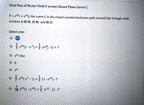 SOLVED Find Flux Of Vector Field Across Closed Plane Curve C F Etxi ESyj The Curve Is The