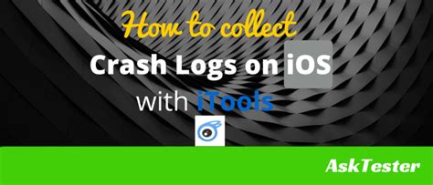 How To Collect Ios Device Crash Logs Using Itools Asktester