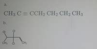 Answered: a. CH3 C = CCH2 CH2 CH2 CH3 b. CH3 CH2 | bartleby