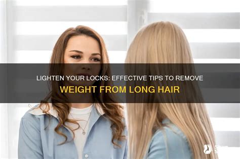 Lighten Your Locks Effective Tips To Remove Weight From Long Hair