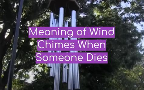 Meaning Of Wind Chimes When Someone Dies Windchimesguide