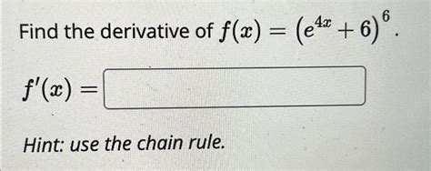 solved find the derivative of f x e4x 6 6f x hint use