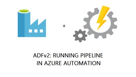 Azure Data Factory V2 And Azure Automation Running Pipeline From Runbook With Powershell
