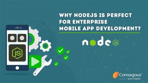 Why Node Js Is Perfect For Enterprise Mobile App Development Consagous