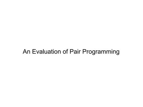 An Evaluation Of Pair Programming Practice Pptx Programming Languages Computing
