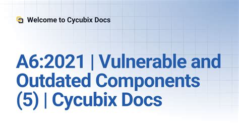 a6 2021 vulnerable and outdated components 5 cycubix docs