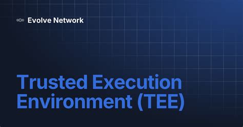 Trusted Execution Environment Tee Evolve Network