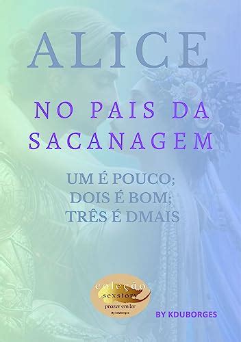 ALICE NO PAIS DA SACANAGEM UM É POUCO DOIS É BOM TRÊS É DMAIS Coleção sex story s eBook