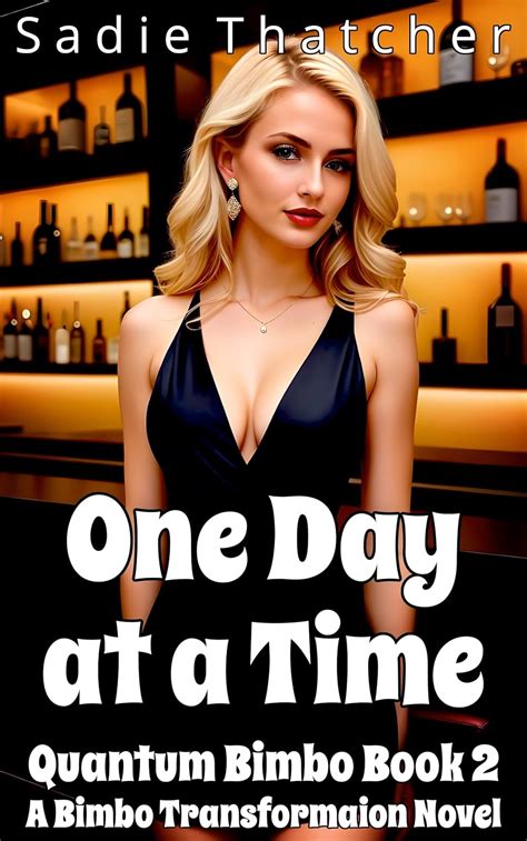 One Day At A Time A Bimbo Transformation Novel Quantum Bimbo Book 2