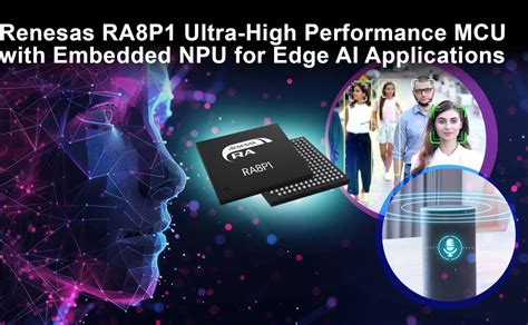 Renesas Ra8p1 Mcus Combine Cortex And Ethos Processors To Deliver Robust Performance For Edge Ai