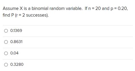 Solved Assume X Is A Binomial Random Variable If N 20 And