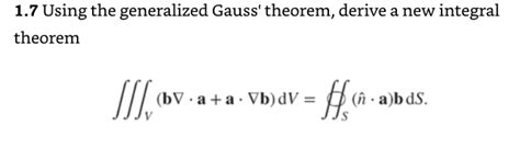 Solved 1 7 Using The Generalized Gauss Theorem Derive A