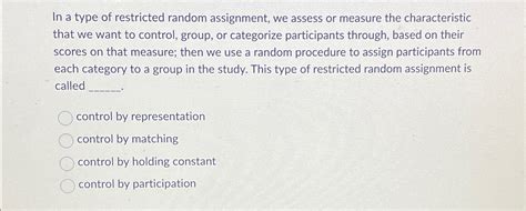 Solved In A Type Of Restricted Random Assignment We Assess