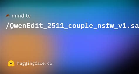 Nnndite Qwenedit 2511 Couple Nsfw V1 Safetensors At Main