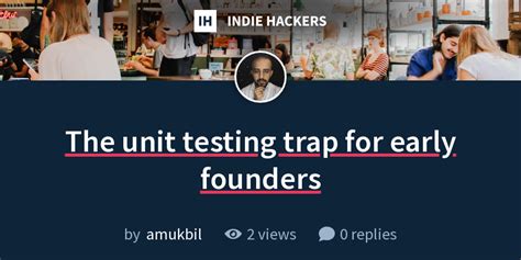 The Unit Testing Trap For Early Founders Indie Hackers
